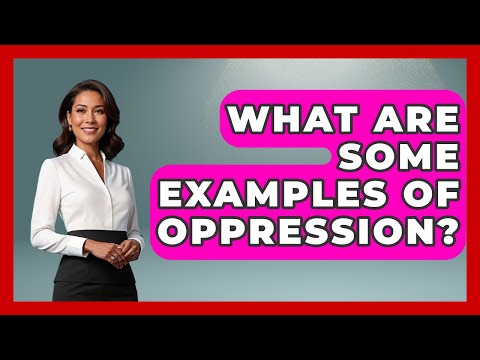 What Are Some Examples Of Oppression? - Your Civil Rights Guide