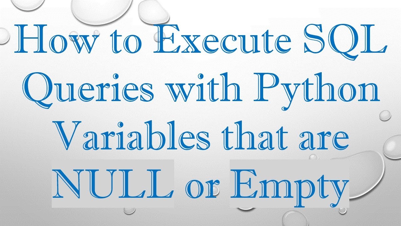 How to Execute SQL Queries with Python Variables that are NULL or Empty