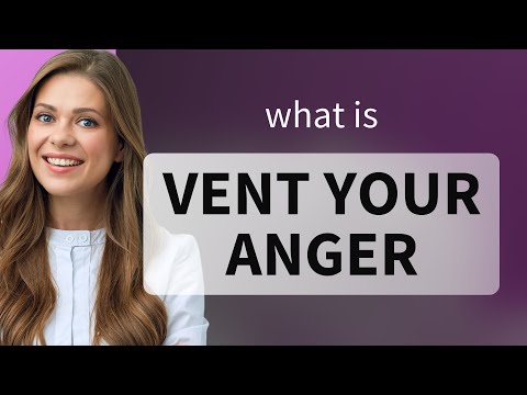Vent Your Anger: Understanding and Using the Phrase Effectively