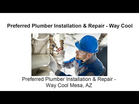 Preferred Plumber Installation and Repair Way Cool Mesa, AZ