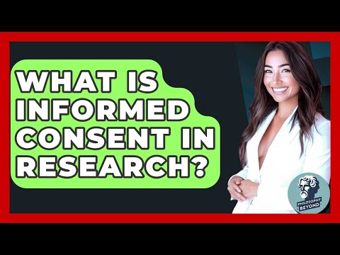 What Is Informed Consent In Research? - Philosophy Beyond