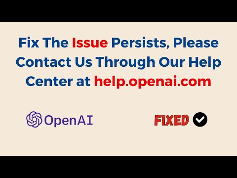 Fix The Issue Persists, Please Contact Us Through Our Help Center at help.openai.com
