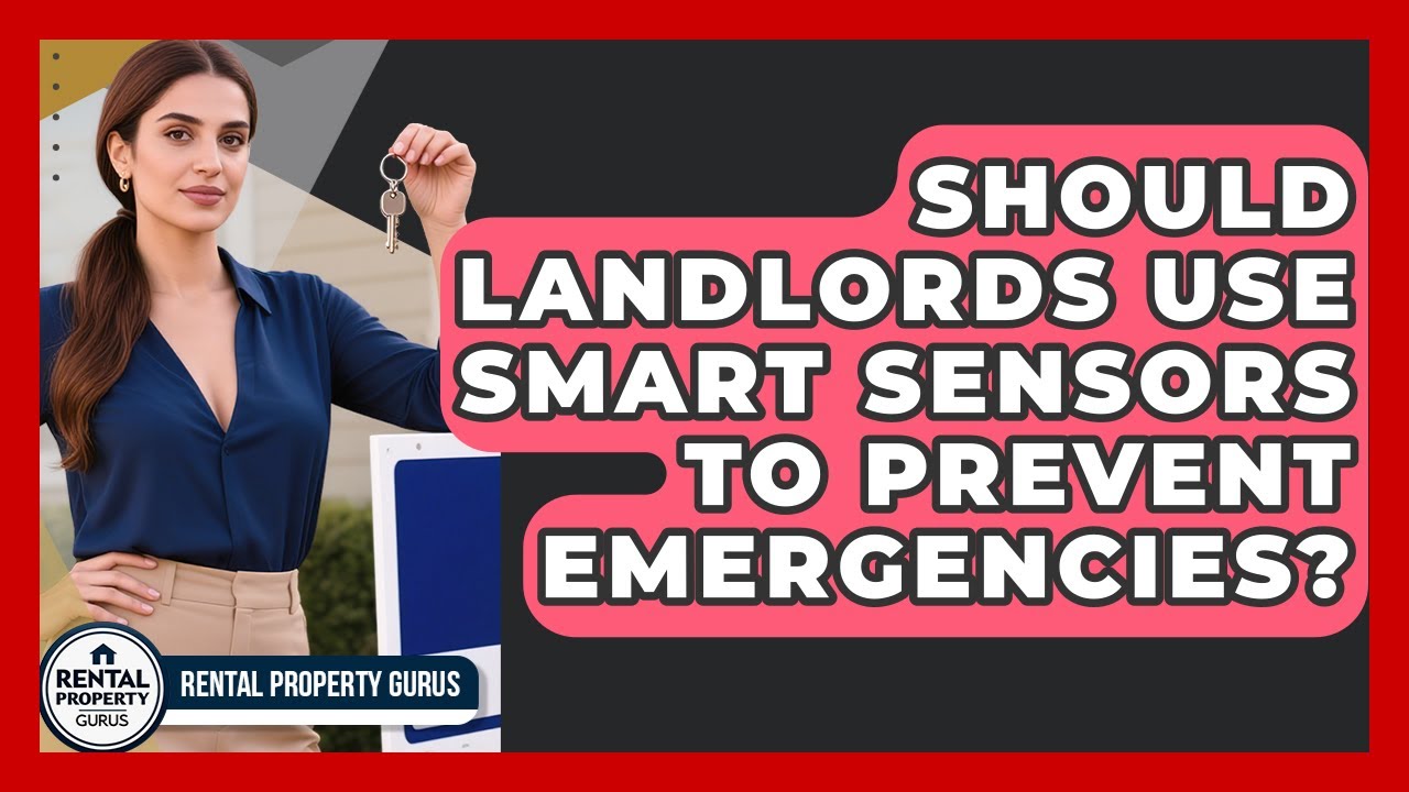 Should Landlords Use Smart Sensors To Prevent Emergencies? - Rental Property Gurus
