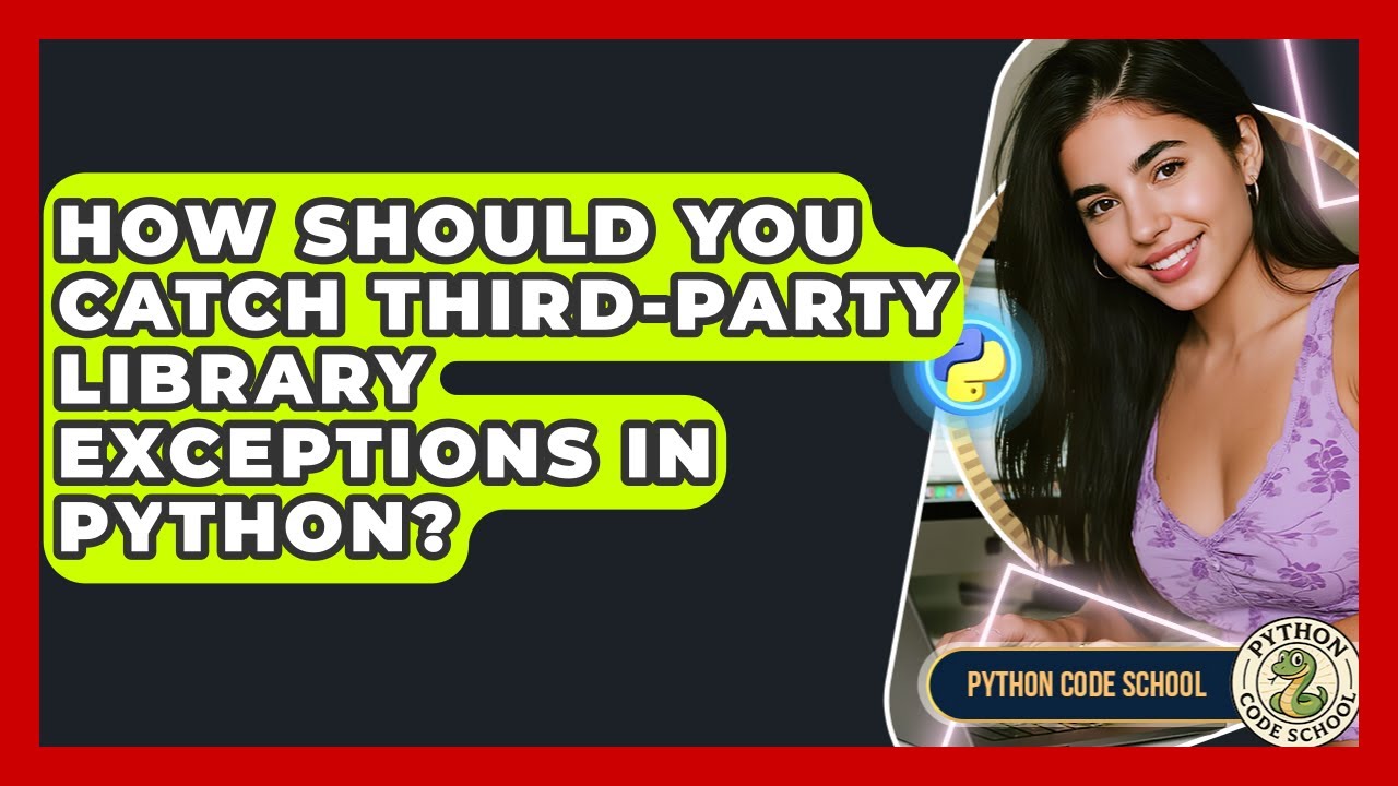 How Should You Catch Third-party Library Exceptions In Python? - Python Code School