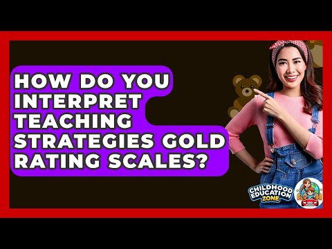 How Do You Interpret Teaching Strategies GOLD Rating Scales? - Childhood Education Zone