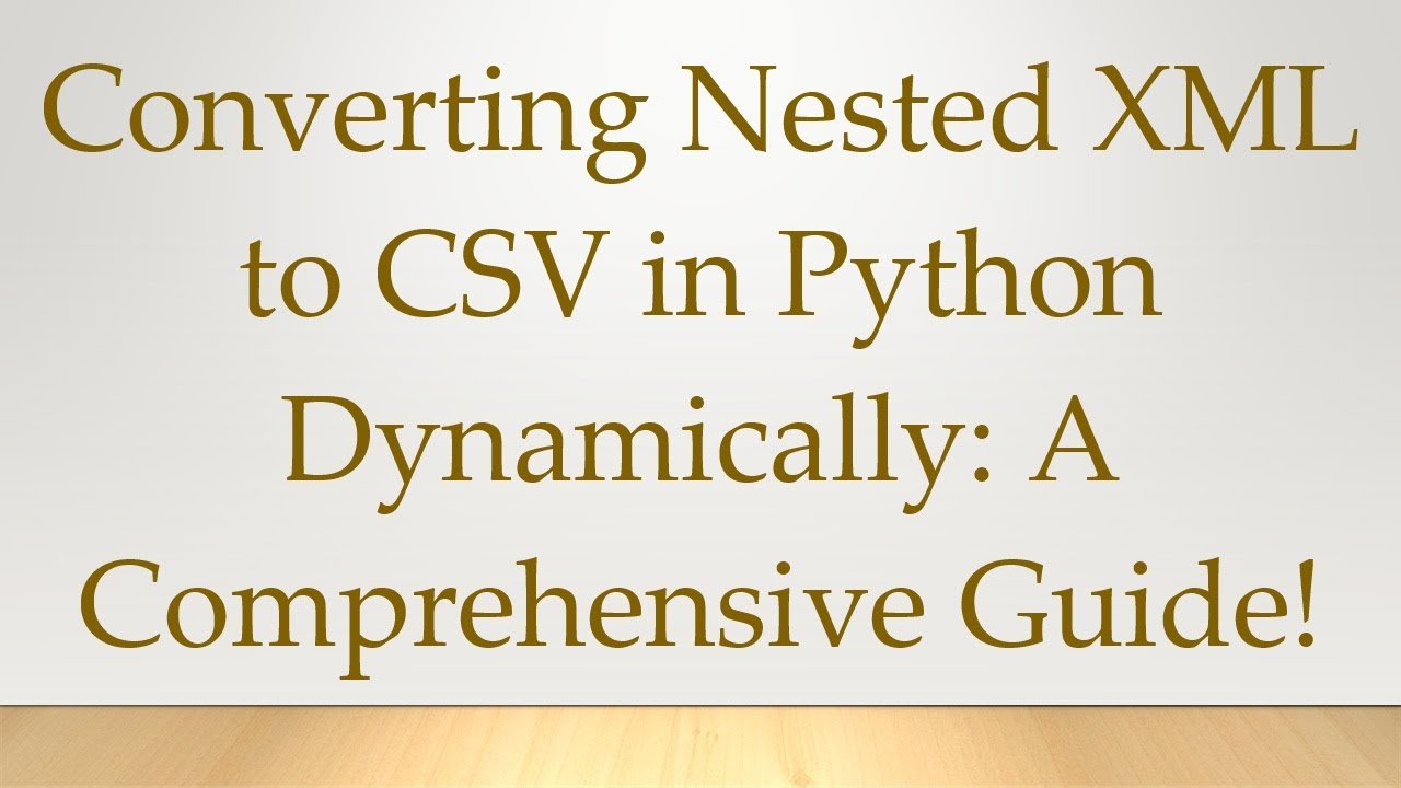 Converting Nested XML to CSV in Python Dynamically: A Comprehensive Guide!