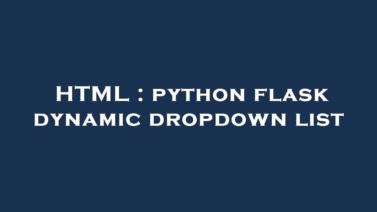 HTML : python flask dynamic dropdown list