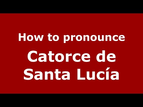 How to pronounce Catorce de Santa LucÃa (Mexico/Mexican Spanish) - PronounceNames.com