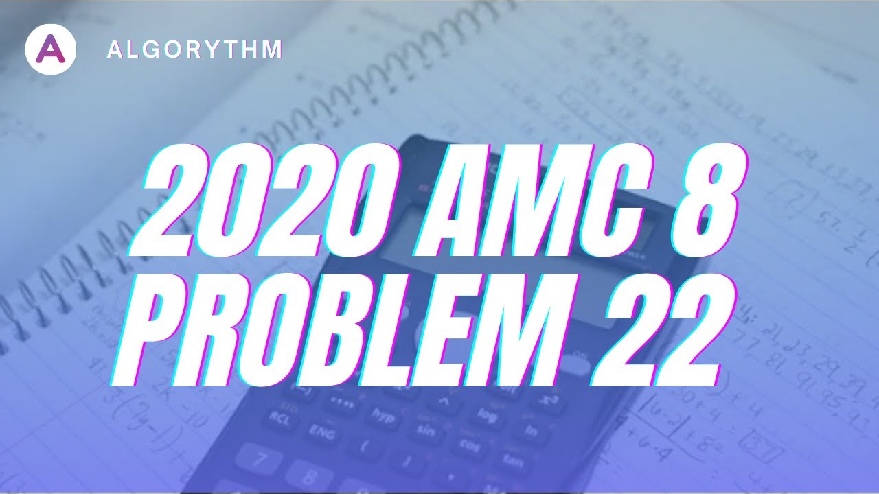 2020 AMC 8 - Problem 22 Solution