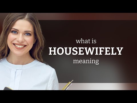 Housewifely — what is HOUSEWIFELY meaning