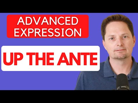 COMMON EXPRESSION/"UP THE ANTE"/EXAMPLES OF "UP THE ANTE"/AMERICAN ENGLISH PRONUNCIATION