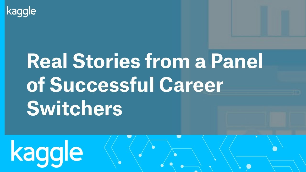 Real Stories from a Panel of Successful Career Switchers | Kaggle