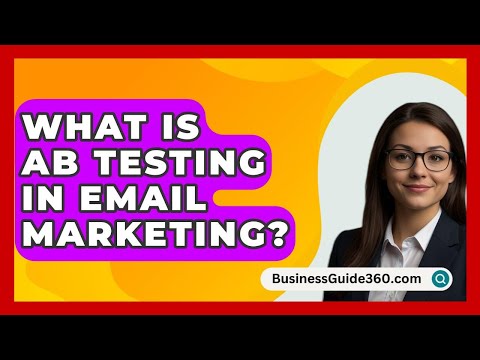 What Is AB Testing In Email Marketing? - BusinessGuide360.com