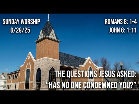 6/29/25-Ada FUMC/The Questions Jesus Asked: “Has no one condemned you?”/Romans 8: 1-4; John 8: 1-11