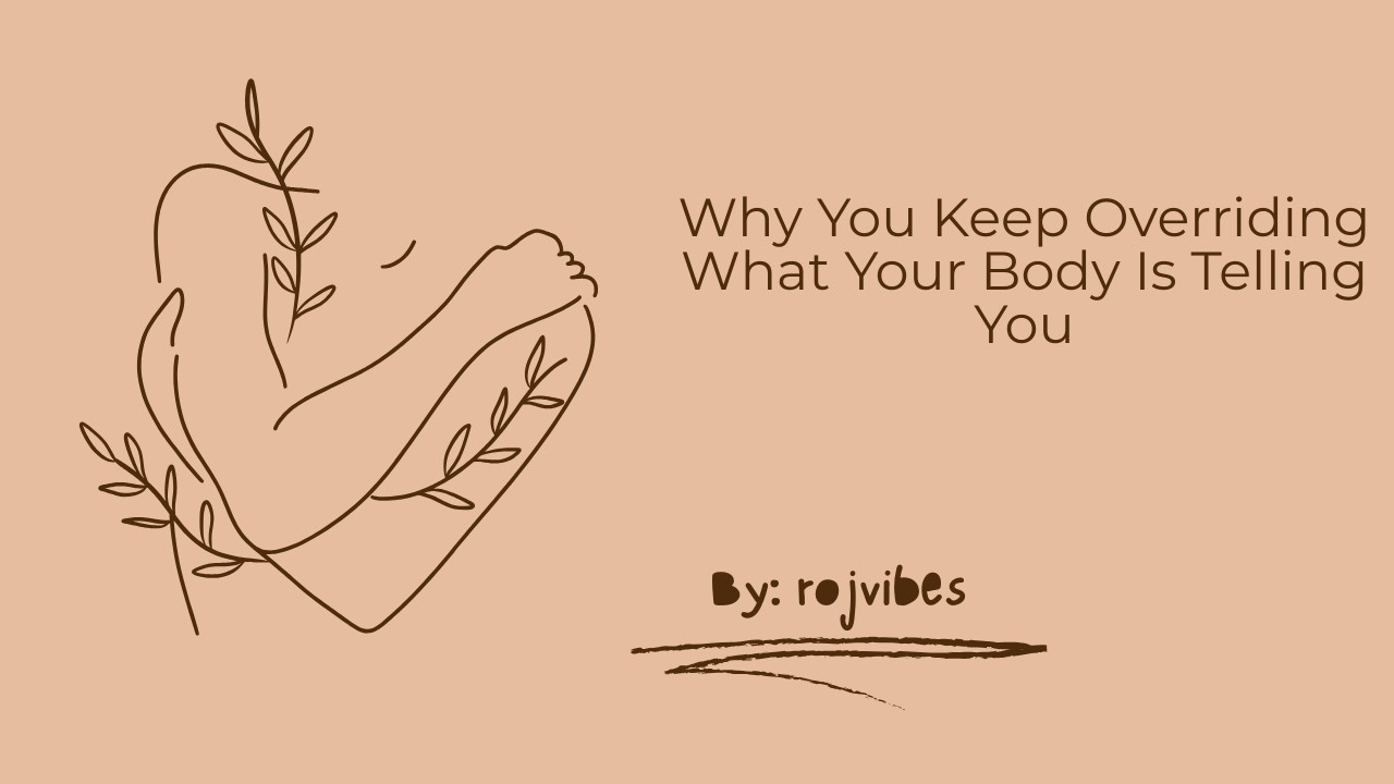 Why You Keep Overriding What Your Body Is Telling You