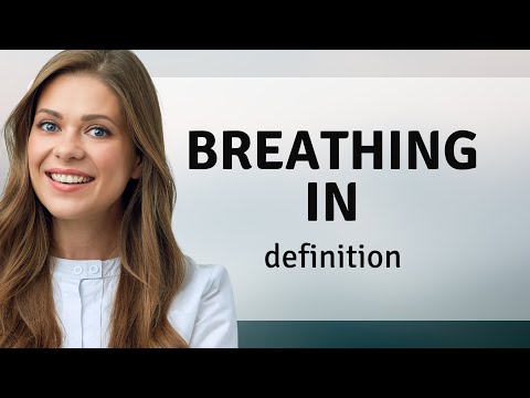 Breathing in — BREATHING IN meaning