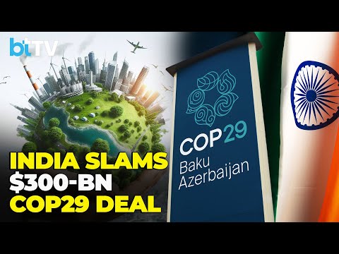 India Rejects COP29’s $300 Billion Climate Deal, Calls It An "Optical Illusion"