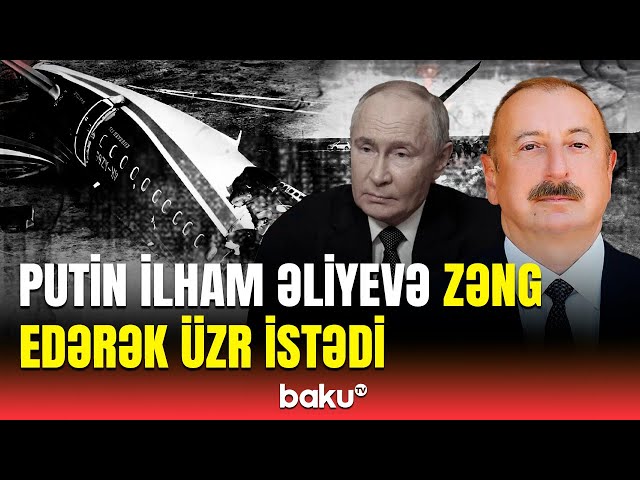 Vladimir Putin İlham Əliyevə zəng vuraraq təyyarə qəzasına görə üzr ...