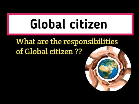 What is Global citizen || Responsibilities of Global citizen ||