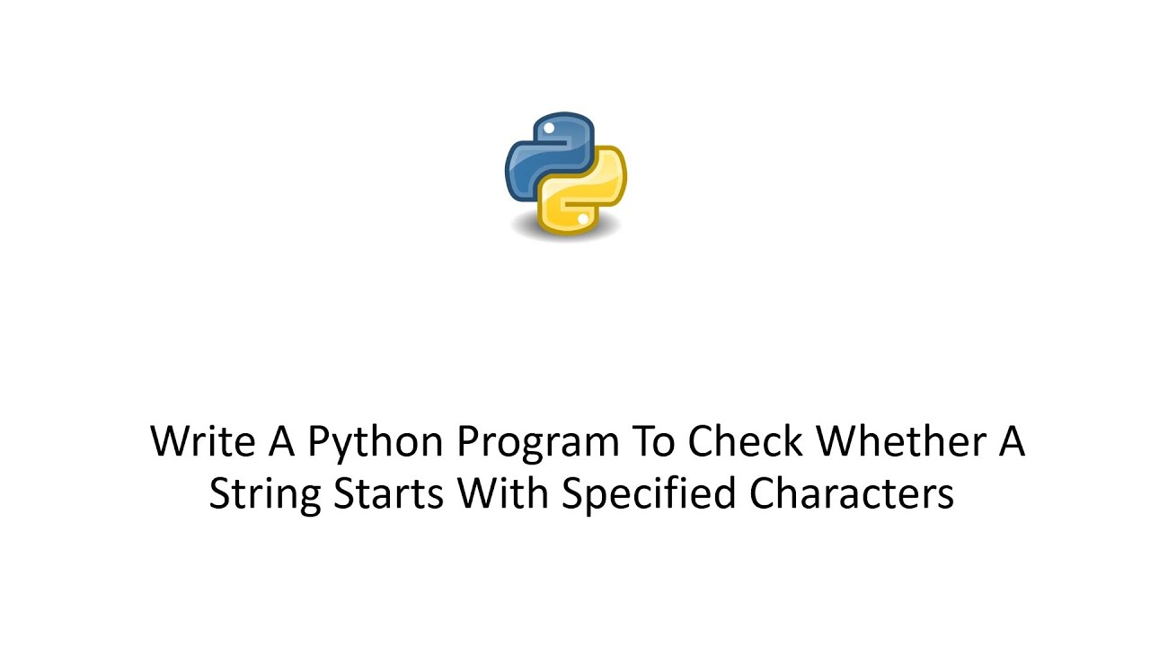 Write A Python Program To Check Whether A String Starts With Specified Characters