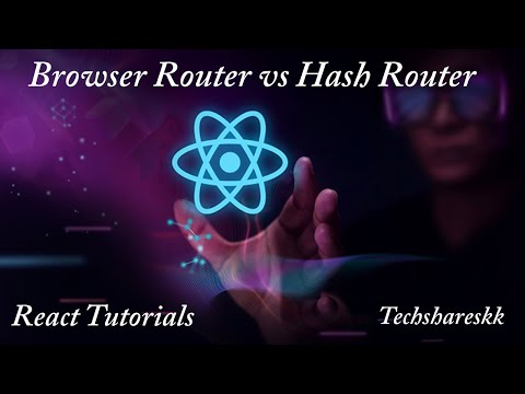 Browser Router vs Hash Router  | Mastering React Routers | React Routers Tutorials