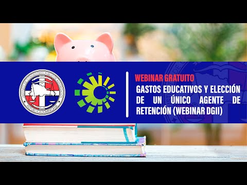 GASTOS EDUCATIVOS Y ELECCIÓN DE UN ÚNICO AGENTE DE RETENCIÓN (WEBINAR DGII)
