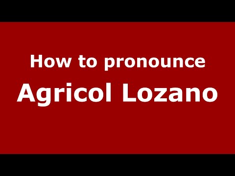 How to pronounce Agricol Lozano (Mexico/Mexican Spanish) - PronounceNames.com