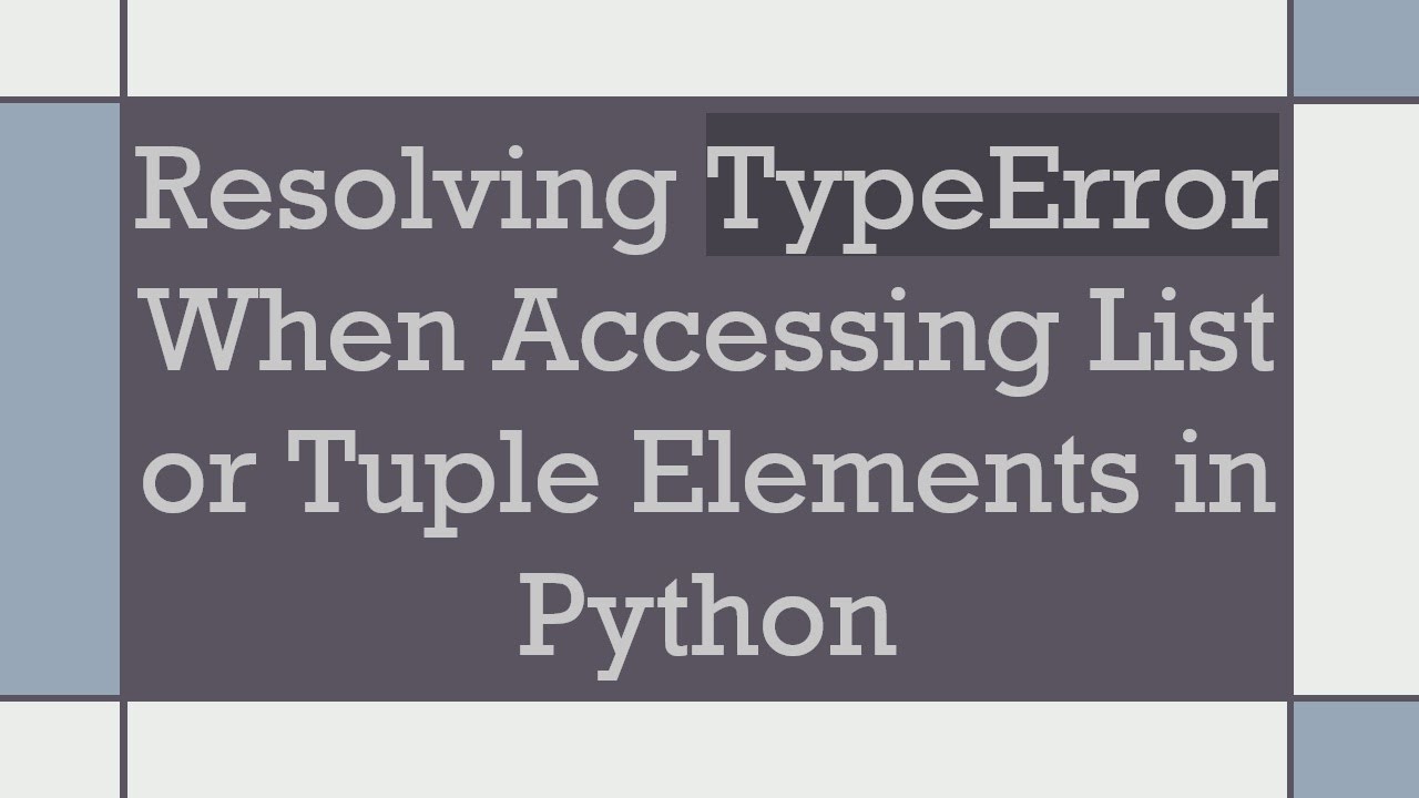 Resolving TypeError When Accessing List or Tuple Elements in Python