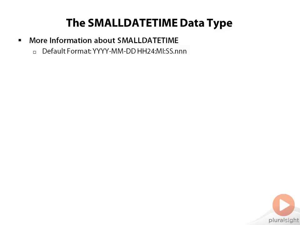 Dates and Times in SQL Server - The SMALLDATETIME Data Type