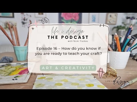life i design: The Podcast episode 16 - How do you know if you are ready to teach your craft?