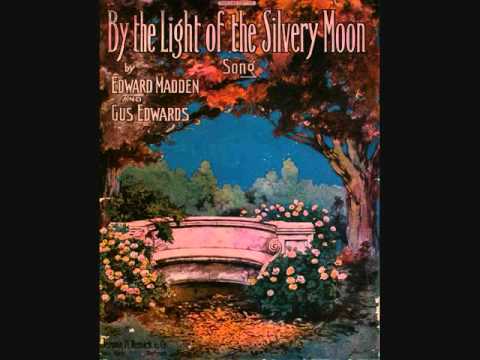Song: By the Light of the Silvery Moon written by Gus Edwards, Edward ...