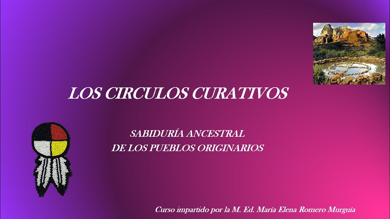 LOS  CÍRCULOS CURATIVOS: LA SABIDURÍA ANCESTRAL DE LOS PUEBLOS ORIGINARIOS