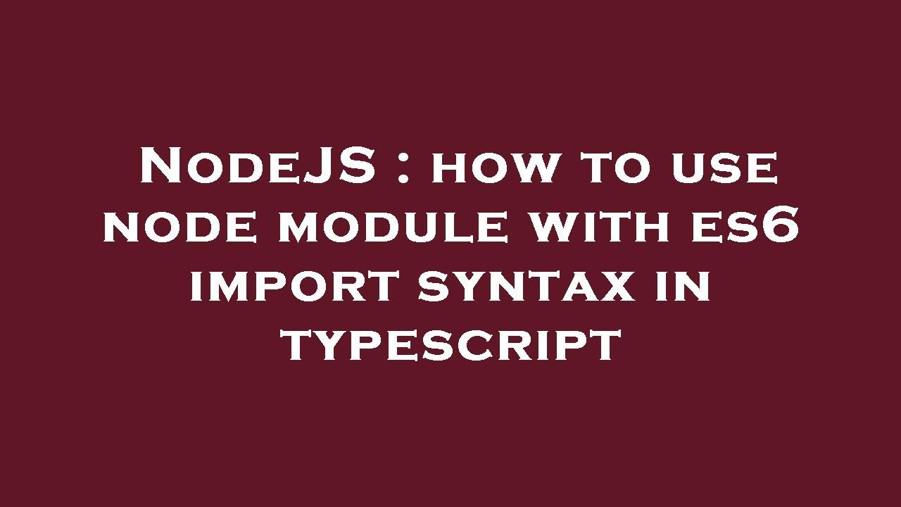 NodeJS : how to use node module with es6 import syntax in typescript