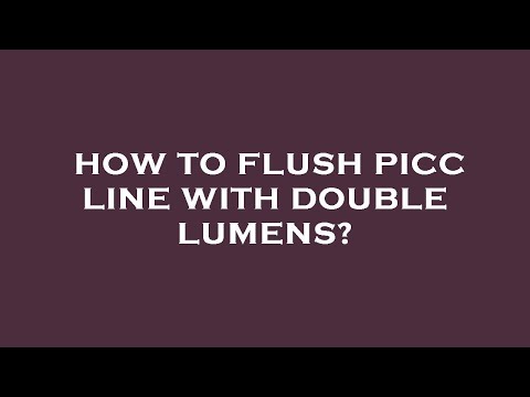 How to flush picc line with double lumens?