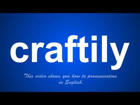 the correct pronunciation of craftily in English.