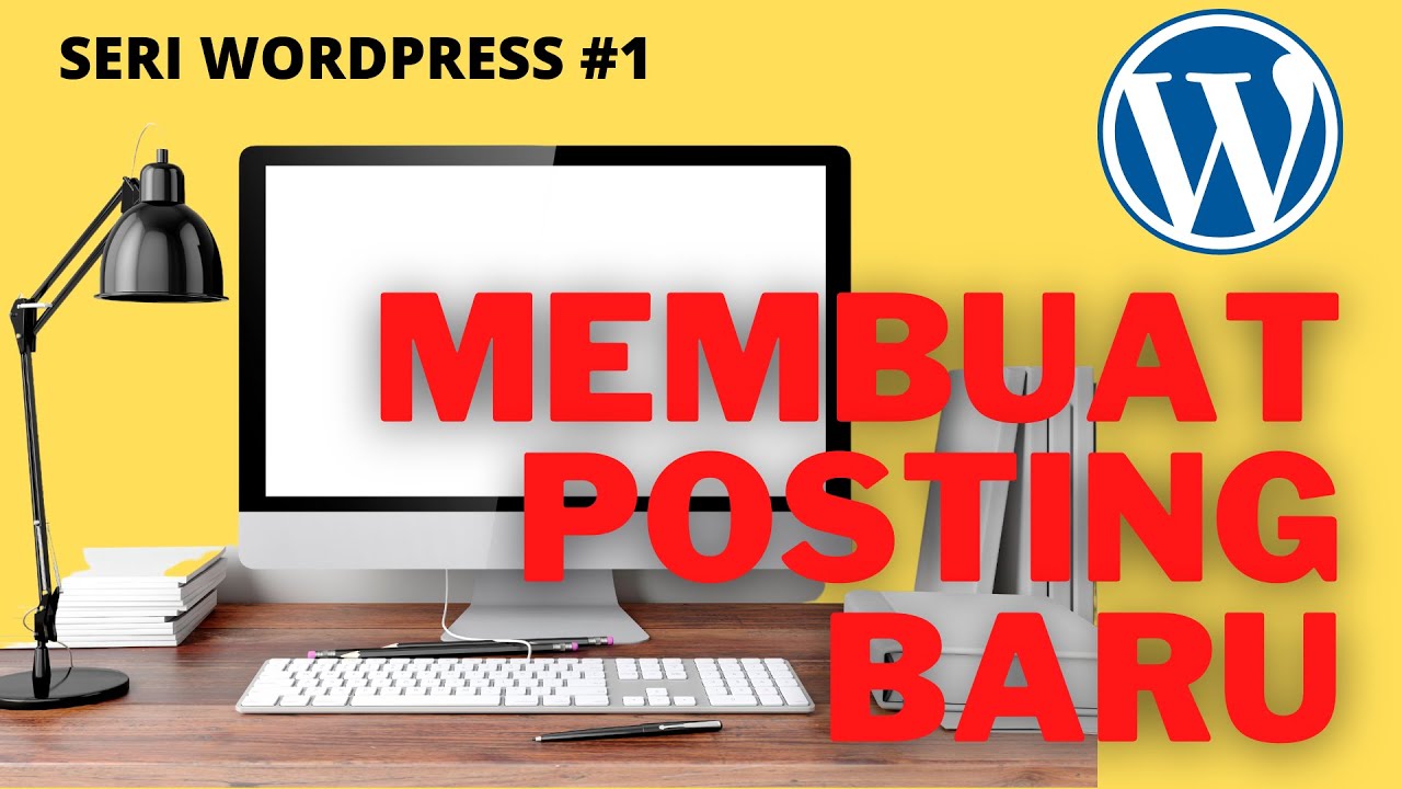 TUTORIAL WORDPRESS #1: MEMBUAT POSTING BARU DI WORDPRESS