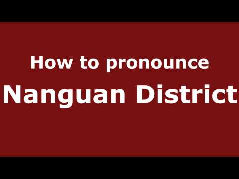How to Pronounce Nanguan District - PronounceNames.com