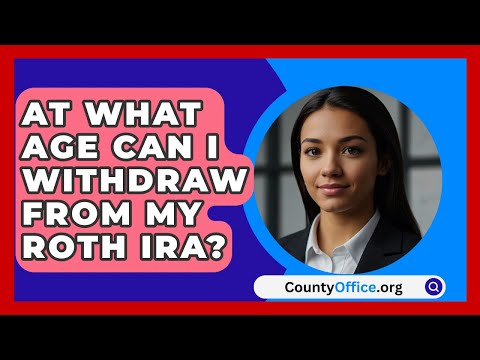 At What Age Can I Withdraw From My Roth IRA? - CountyOffice.org