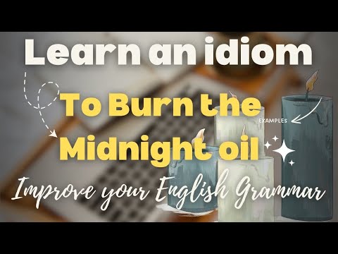 Meaning |To Burn the Midnight oil |English idiom |With examples