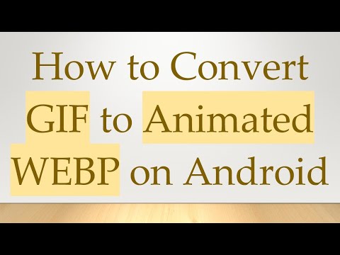 How to Convert GIF to Animated WEBP on Android