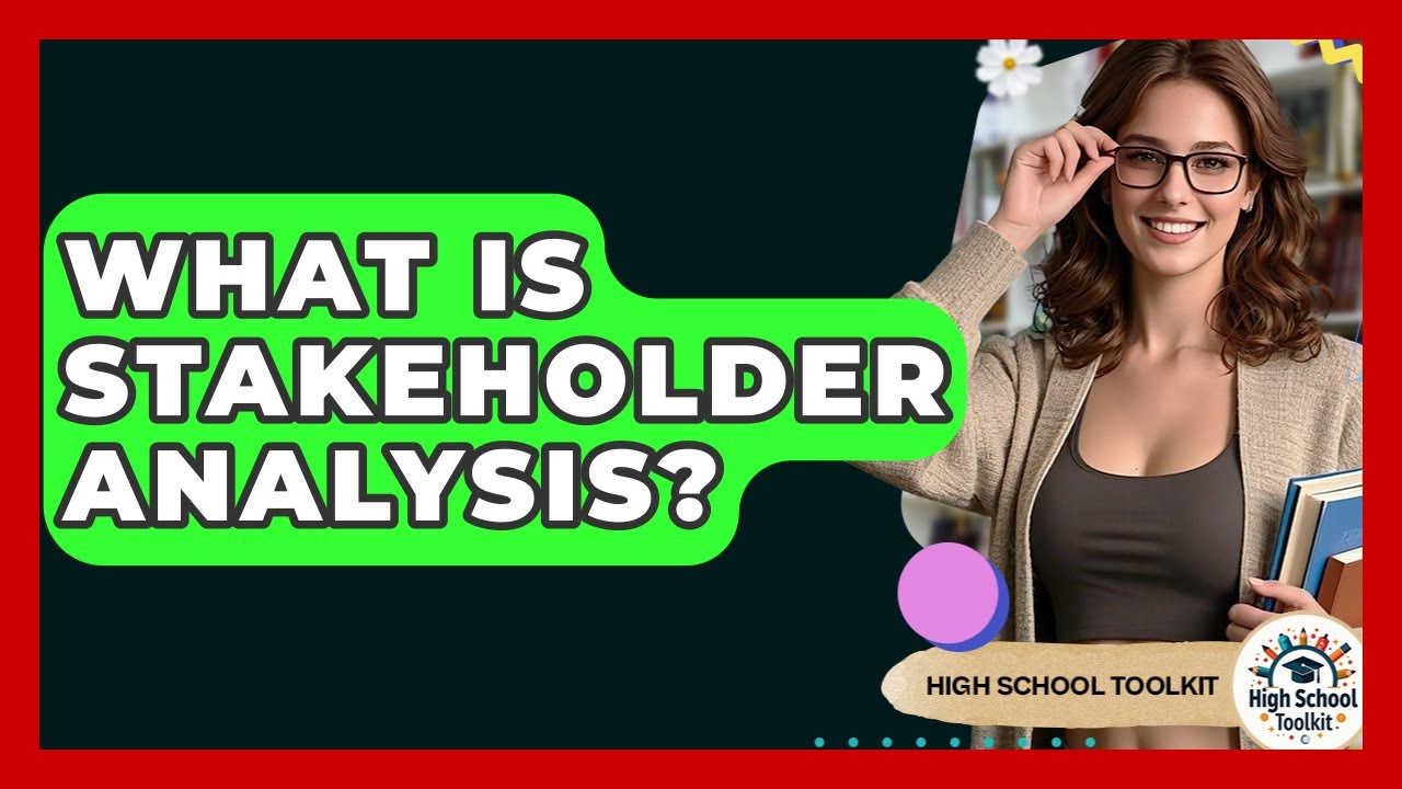 What Is Stakeholder Analysis? - High School Toolkit