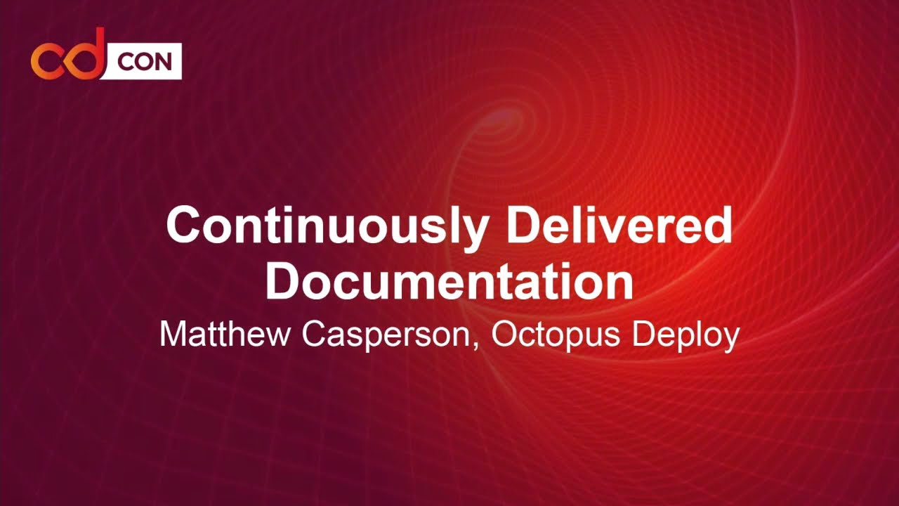 Continuously Delivered Documentation - Matthew Casperson, Octopus Deploy