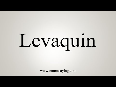 How To Say Levaquin