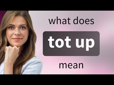 Tot up • TOT UP meaning