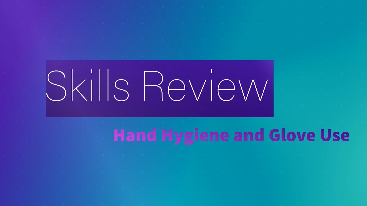 CNA Skills Review - Hand Hygiene and Glove Use