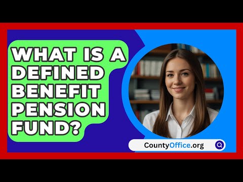 What Is A Defined Benefit Pension Fund? - CountyOffice.org