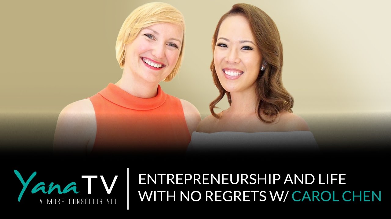 Entrepreneurship And Life With No Regrets: Yana Fry Interviews Carol Chen