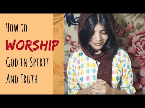 HOW TO WORSHIP GOD IN SPIRIT AND TRUTH