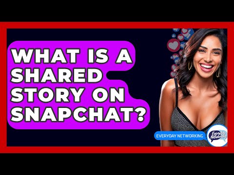 What Is A Shared Story On Snapchat? - Everyday-Networking