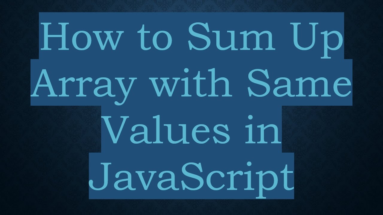 How to Sum Up Array with Same Values in JavaScript